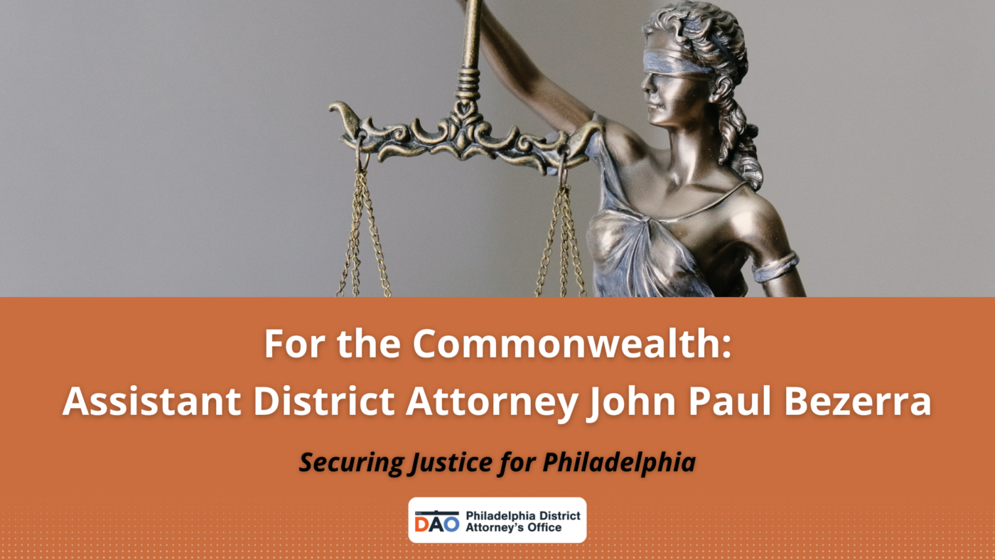 For the Commonwealth: Assistant District Attorney John Paul Bezerra ...